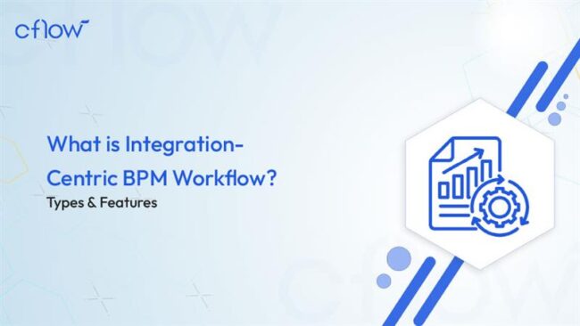 What is Integration-Centric BPM Workflow? Types & Features - Cflow UK