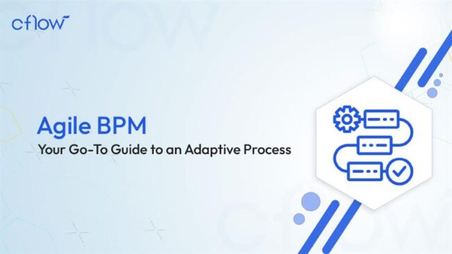 Agile BPM: Your Go-To Guide to an Adaptive Process | Cflow UK