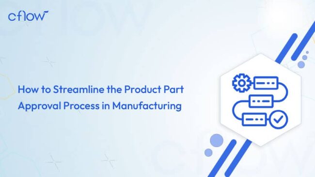 How to Streamline the Product Part Approval Process in Manufacturing